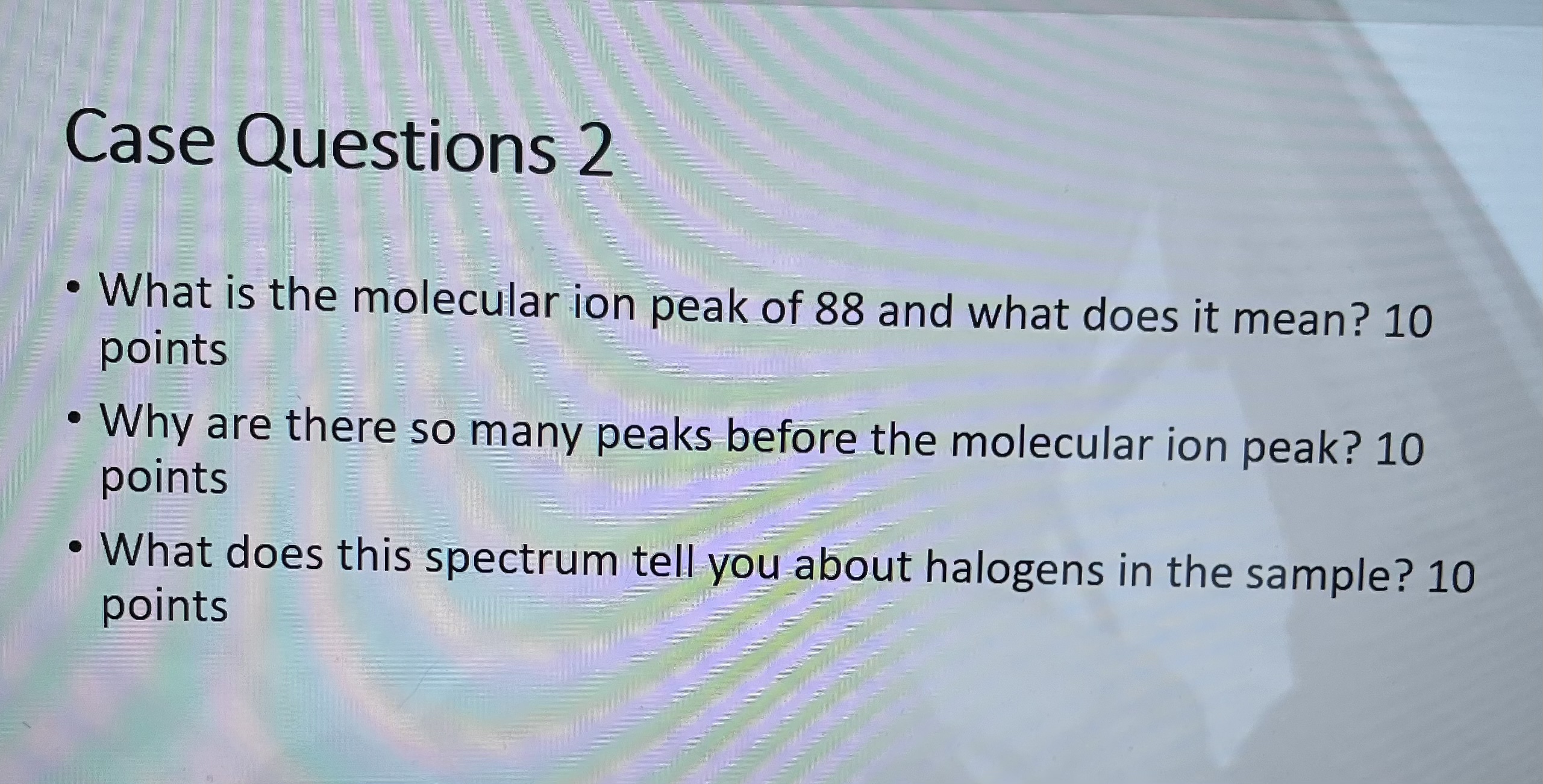 Solved Case Questions 2 - What is the molecular ion peak of | Chegg.com