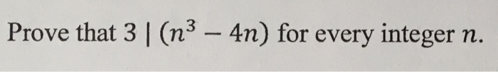 Solved Prove that 3 (n3 4n) for every integer n. | Chegg.com