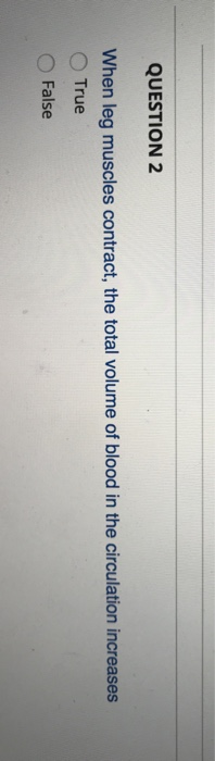 Solved QUESTION 2 When leg muscles contract, the total | Chegg.com