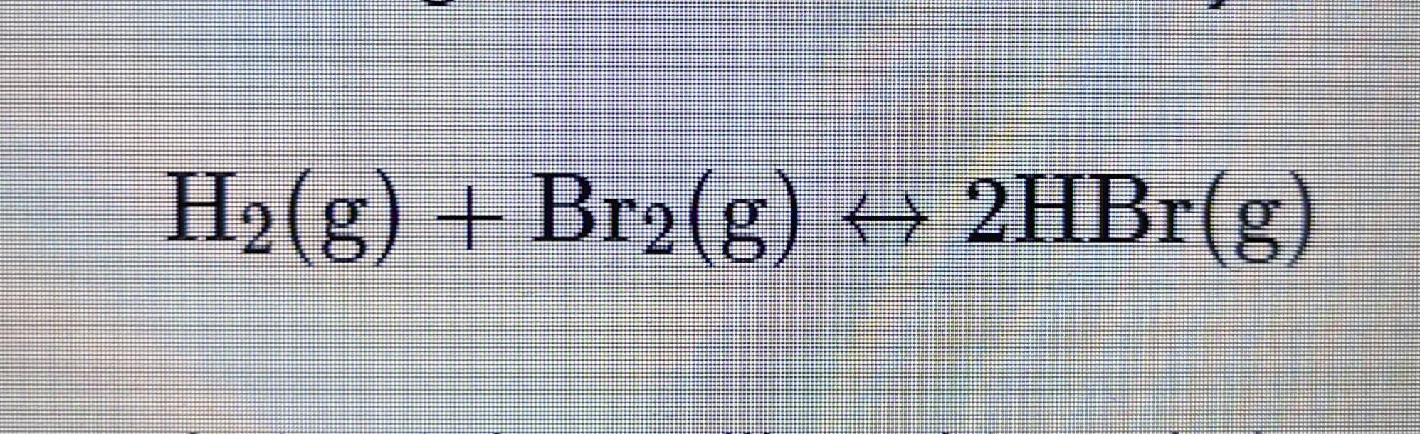 Solved H2(g) + Br2(g) + 2HBr(8) 3. Can anyone solve this? | Chegg.com