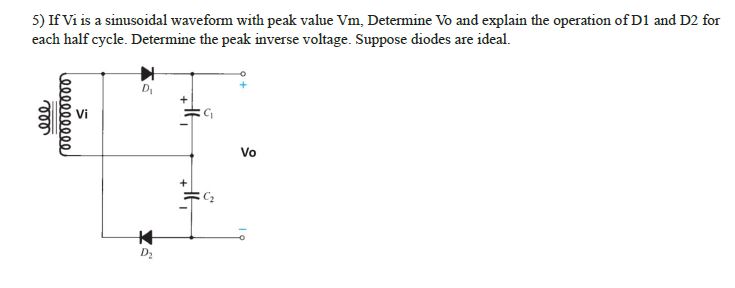 Solved 5) If Vi is a sinusoidal waveform with peak value Vm, | Chegg.com
