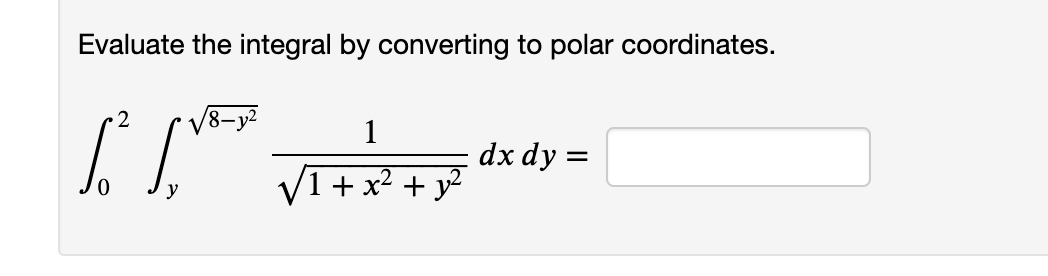 Solved Evaluate the integral by converting to polar | Chegg.com