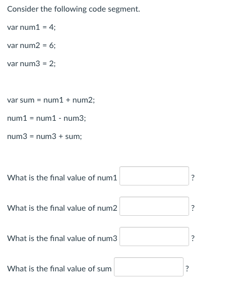 Solved Consider the following code segment. var num1 = 4; | Chegg.com