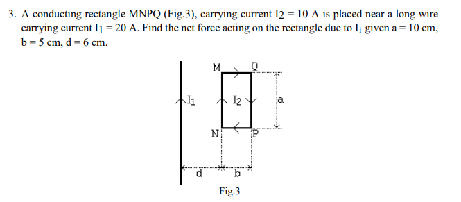 Solved 3. A conducting rectangle MNPQ (Fig.3), carrying | Chegg.com