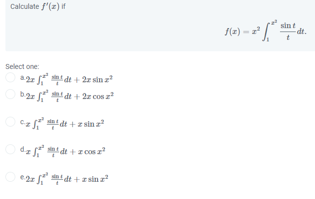 Solved Calculate f′(x) if f(x)=x2∫1x2tsintdt Select one: a. | Chegg.com