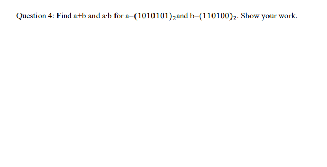 Solved Question 4: Find a+b and a⋅b for a=(1010101)2 and | Chegg.com