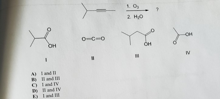 Solved 1. O3 ? 2. H20 OH O-C-O HQ IV II II A) I and II B) II | Chegg.com