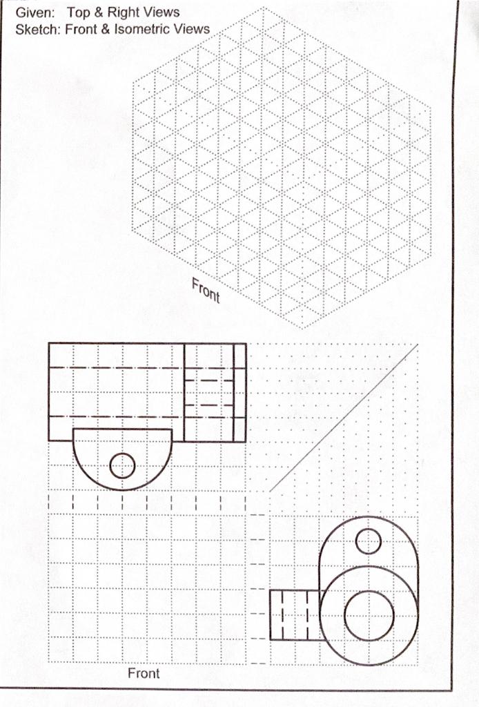 Solved Given: Top & Right Views Sketch: Front & Isometric | Chegg.com