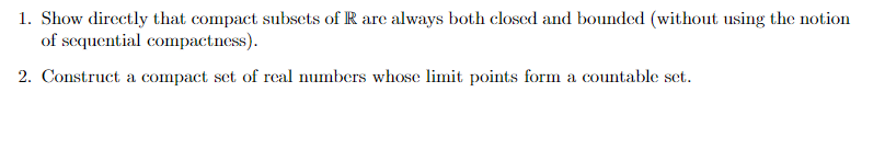 Solved 1. Show directly that compact subsets of R are always | Chegg.com