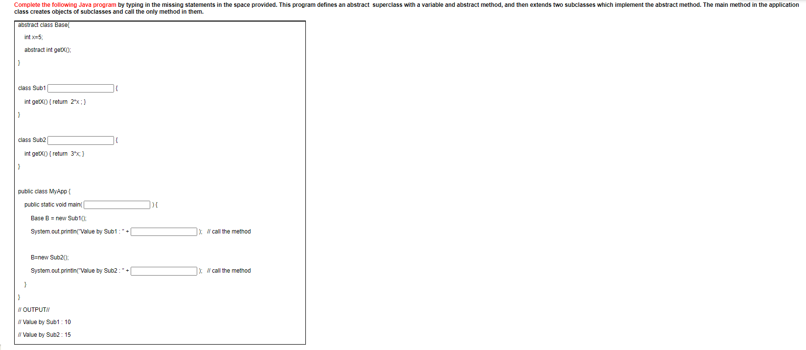 Solved Complete the following Java program by typing in the | Chegg.com