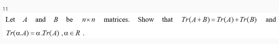 Solved 11 Let A and B be nxn matrices. Show that Tr(A+B)= | Chegg.com
