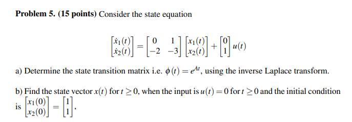 Solved Problem 5. (15 points) Consider the state equation O] | Chegg.com