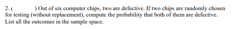 Solved 2. (. ) Out of six computer chips, two are defective. | Chegg.com