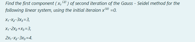 Solved Find the first component (x,(2)) of second iteration | Chegg.com