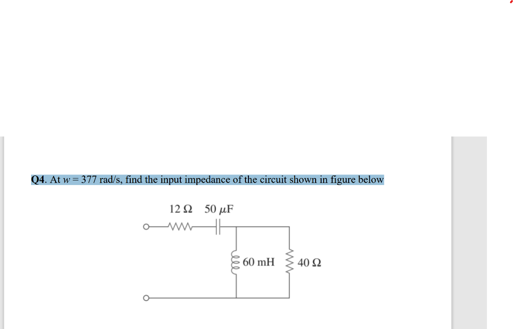 Solved Q4. At w= 377 rad/s, find the input impedance of the | Chegg.com