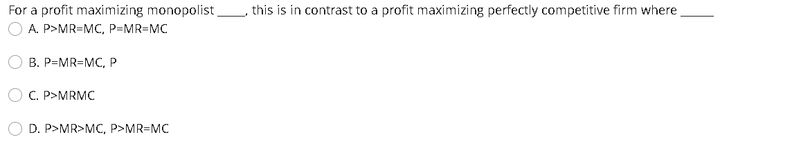 Solved For a profit maximizing monopolist O A. P>MR=MC, | Chegg.com Solved For a profit maximizing monopolist O A. P>MR=MC, | Chegg.com