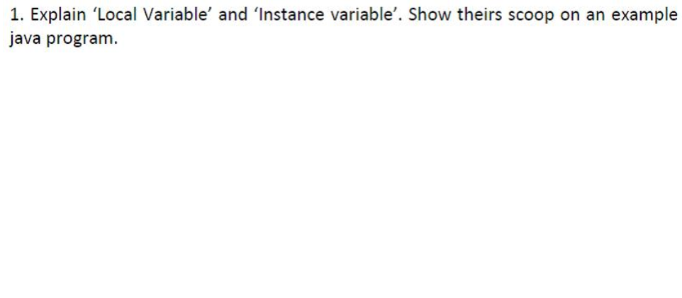 Solved 1. Explain ‘Local Variable' and 'Instance variable'. | Chegg.com