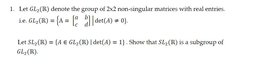 Solved Let GL2(R) denote the group of 2×2 non-singular | Chegg.com