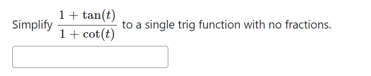 Solved Simplify 1+cot(t)1+tan(t) to a single trig function | Chegg.com