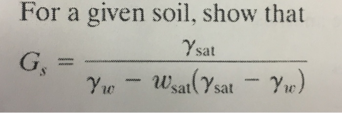 Solved For a given soil, show that G_s = gamma_sat/gamma_2 | Chegg.com
