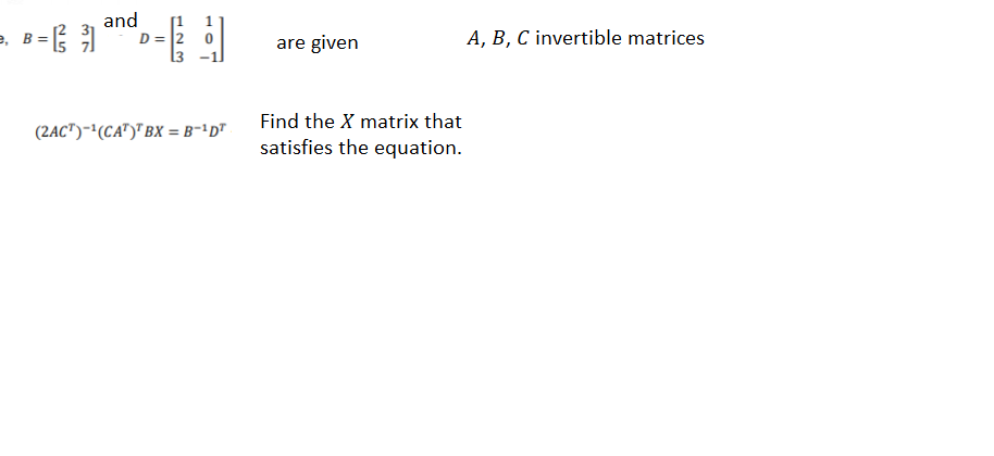 Solved where 𝐴, 𝐵, 𝐶 are invertible matrices, 𝐵 = [ 2 | Chegg.com