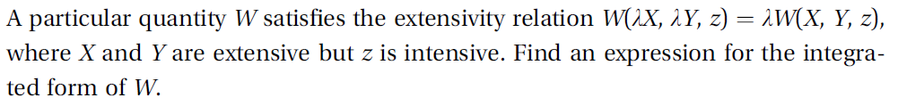 Solved A particular quantity W satisfies the extensivity | Chegg.com