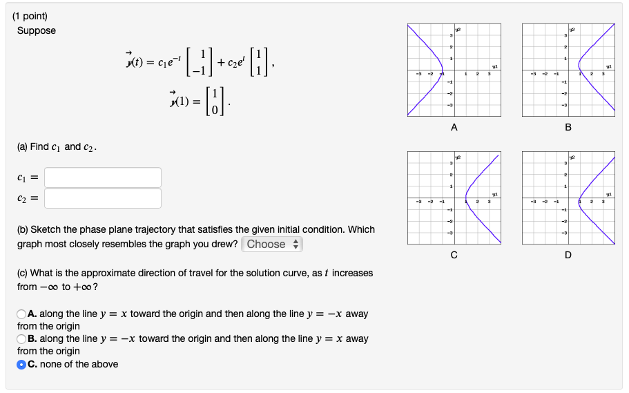 Solved (1 point) Suppose y(t)=c1e−t[1−1]+c2et[11],y(1)=[10] | Chegg.com