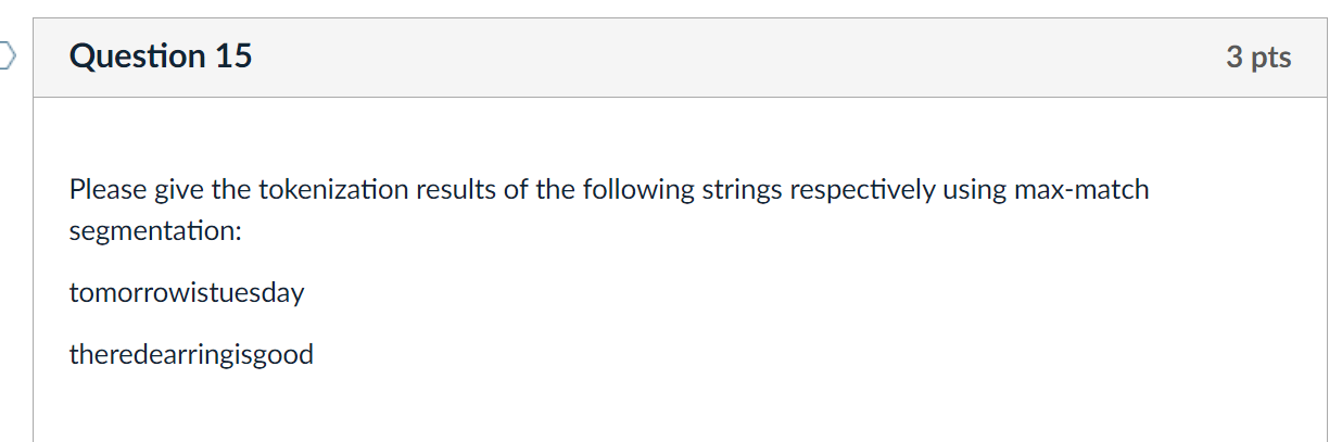 Solved Question 15 3 pts Please give the tokenization | Chegg.com