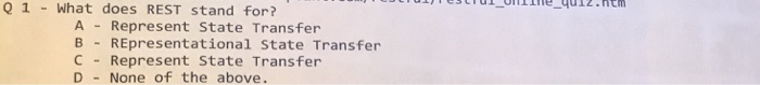 Solved Q 1 What does REST stand for? A Represent State | Chegg.com