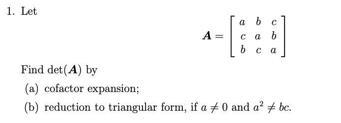 Solved 1. Let a с b a b A= с b с a Find det(A) by (a) | Chegg.com