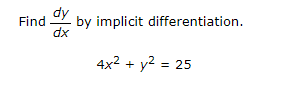 Solved Find dxdy by implicit differentiation. 4x2+y2=25 | Chegg.com
