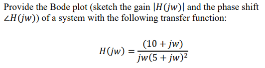 Solved Provide the Bode plot (sketch the gain |H (jw) and | Chegg.com