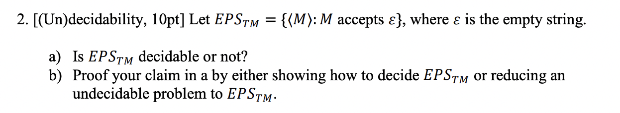 Solved 2. [(Un)decidability, 10pt] Let EPSTM = {{M):M | Chegg.com