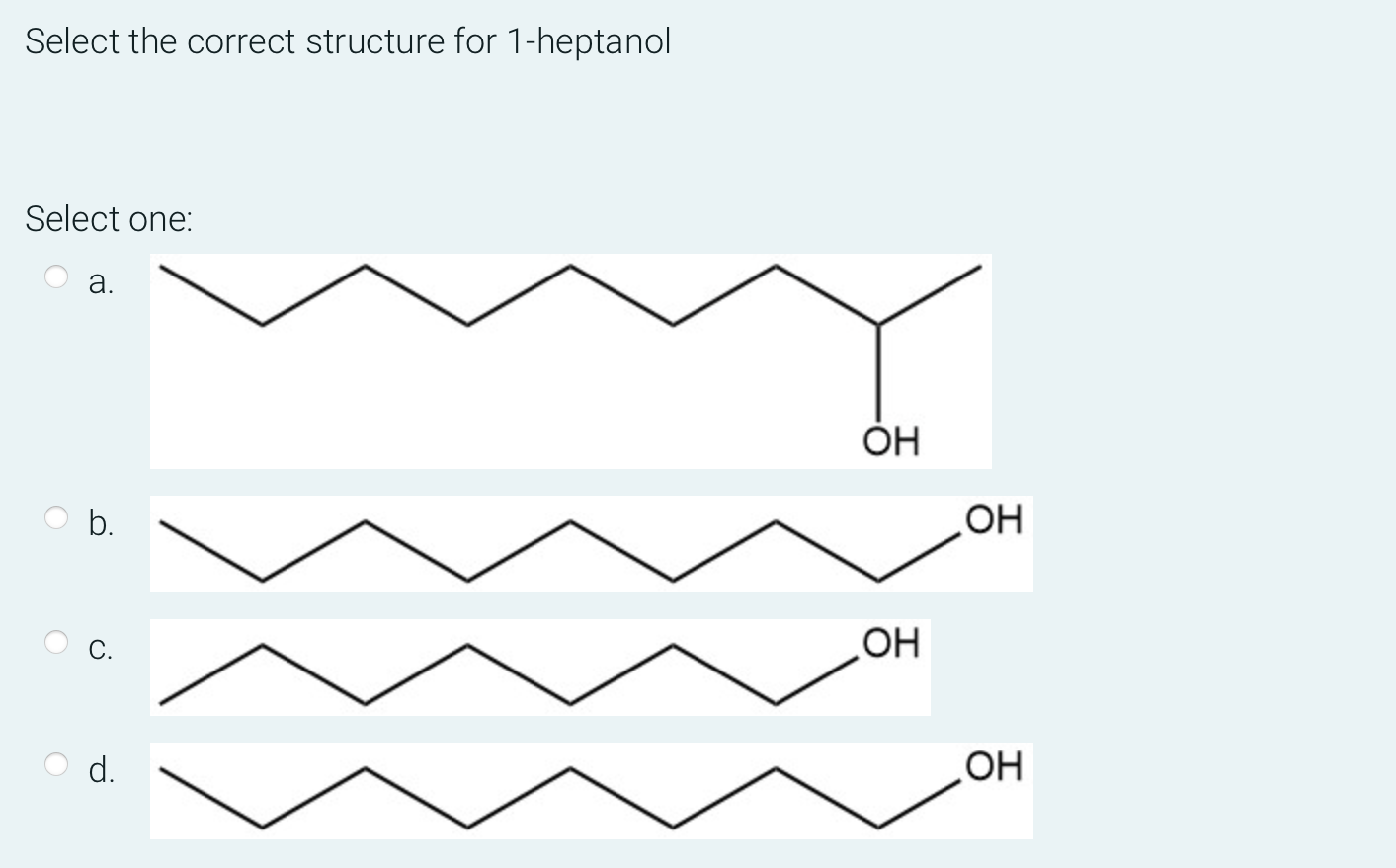 Solved Select the correct structure for 1-heptanol Select | Chegg.com