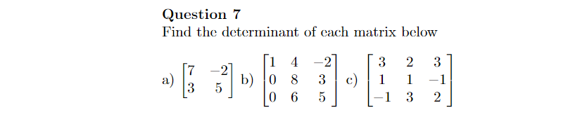 Solved Question 7 Find the determinant of each matrix below | Chegg.com