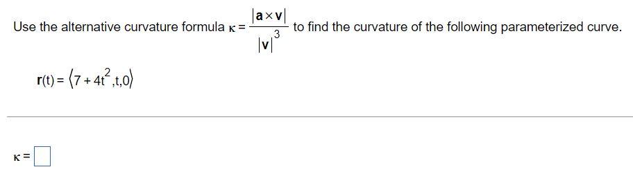 Solved Use the alternative curvature formula κ=∣v∣3∣a×v∣ to | Chegg.com