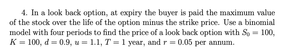 Solved 4. In a look back option, at expiry the buyer is paid | Chegg.com