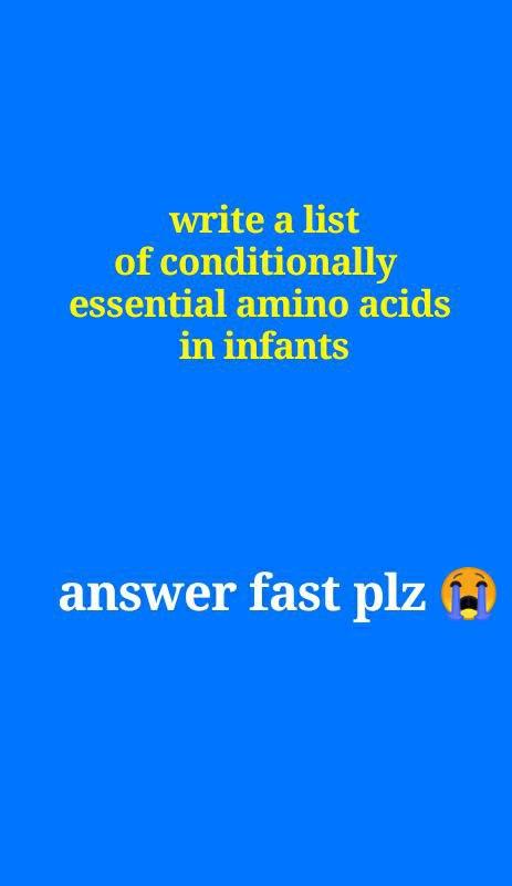 Solved write a list of conditionally essential amino acids | Chegg.com