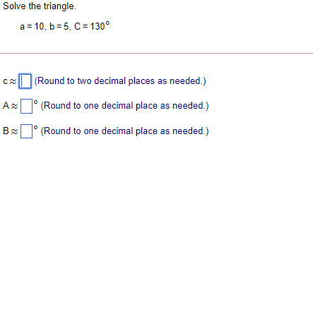 Solved Solve the triangle a = 10, b=5, C = 130° CM - (Round | Chegg.com