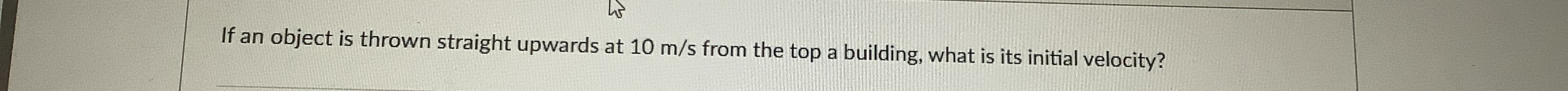 Solved If an object is thrown straight upwards at 10ms ﻿from | Chegg.com
