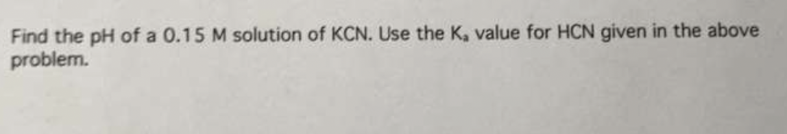 Find the pH of a 0.15M solution of KCN. Use the K2 | Chegg.com