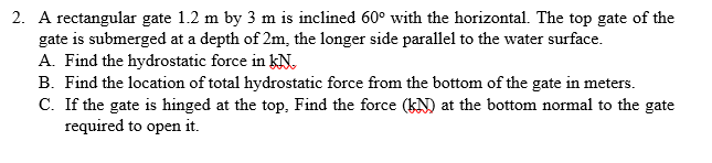 Solved 2. A rectangular gate 1.2 m by 3 m is inclined 60° | Chegg.com