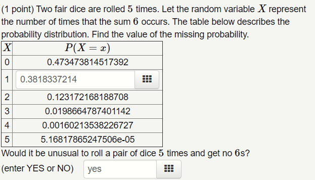 Solved (1 point) Two fair dice are rolled 5 times. Let the | Chegg.com