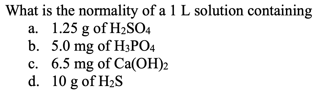 Solved What is the normality of a 1 L solution containing a. | Chegg.com