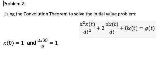Solved Problem 2: Using the Convolution Theorem to solve the | Chegg.com