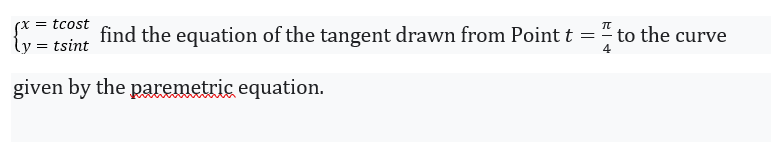 Solved x=tcost y=tsint find the equation of the tangent | Chegg.com