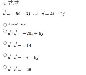 Solved Find vec(u)*vec(v)vec(u)=-5i-3j ﻿and vec(v)=4i-2jNone | Chegg.com