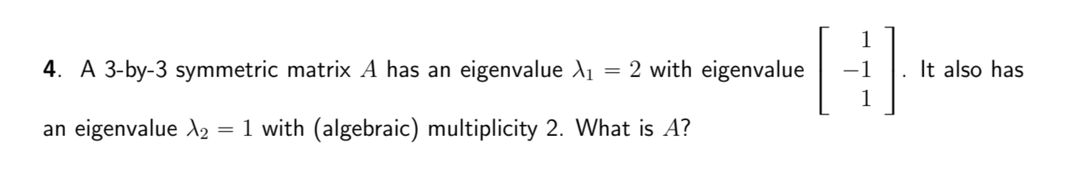 Solved 4. A 3-by-3 symmetric matrix A has an eigenvalue λ1=2 | Chegg.com