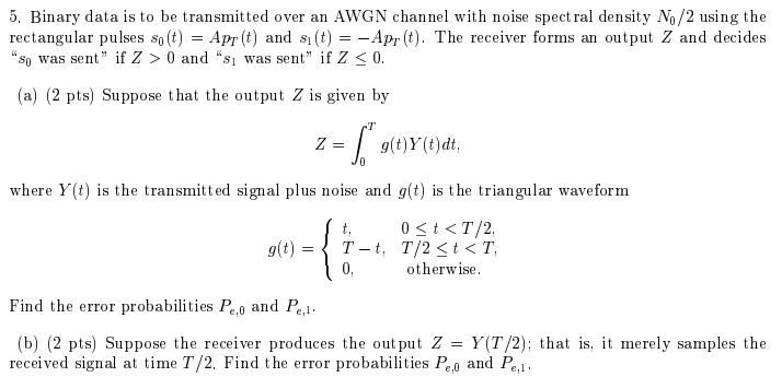 Solved 5. Binary data is to be transmitted over an AWGN | Chegg.com