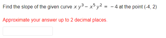 Solved Find the slope of the given curve xy3−x5y2=−4 at the | Chegg.com